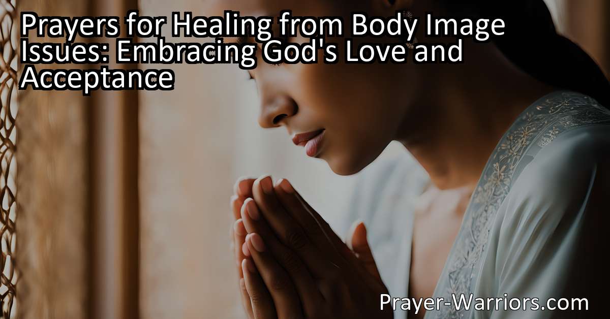 Prayers for Healing from Body Image Issues: Embracing God's Love and ...