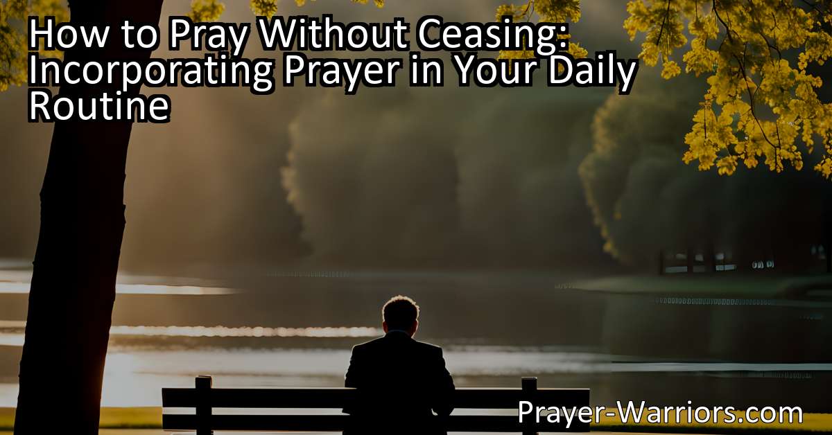 How to Pray Without Ceasing: Incorporating Prayer in Your Daily Routine ...