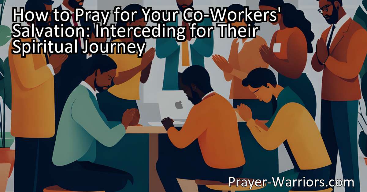 How to Pray for Your Co-Workers' Salvation: Interceding for Their ...