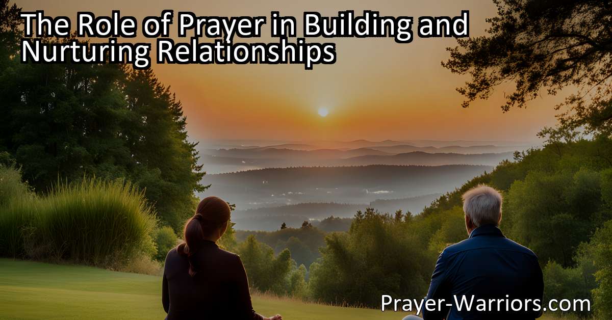 The Role of Prayer in Building and Nurturing Relationships - Prayer ...