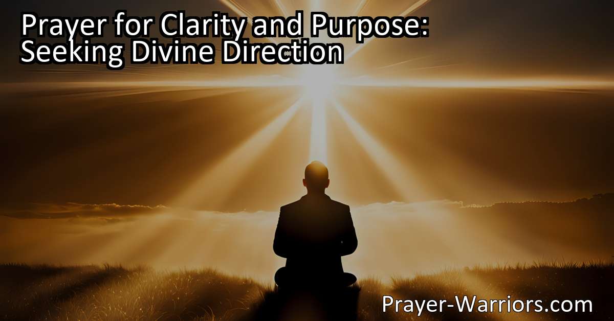 Prayer for Clarity and Purpose: Seeking Divine Direction - Prayer Warriors