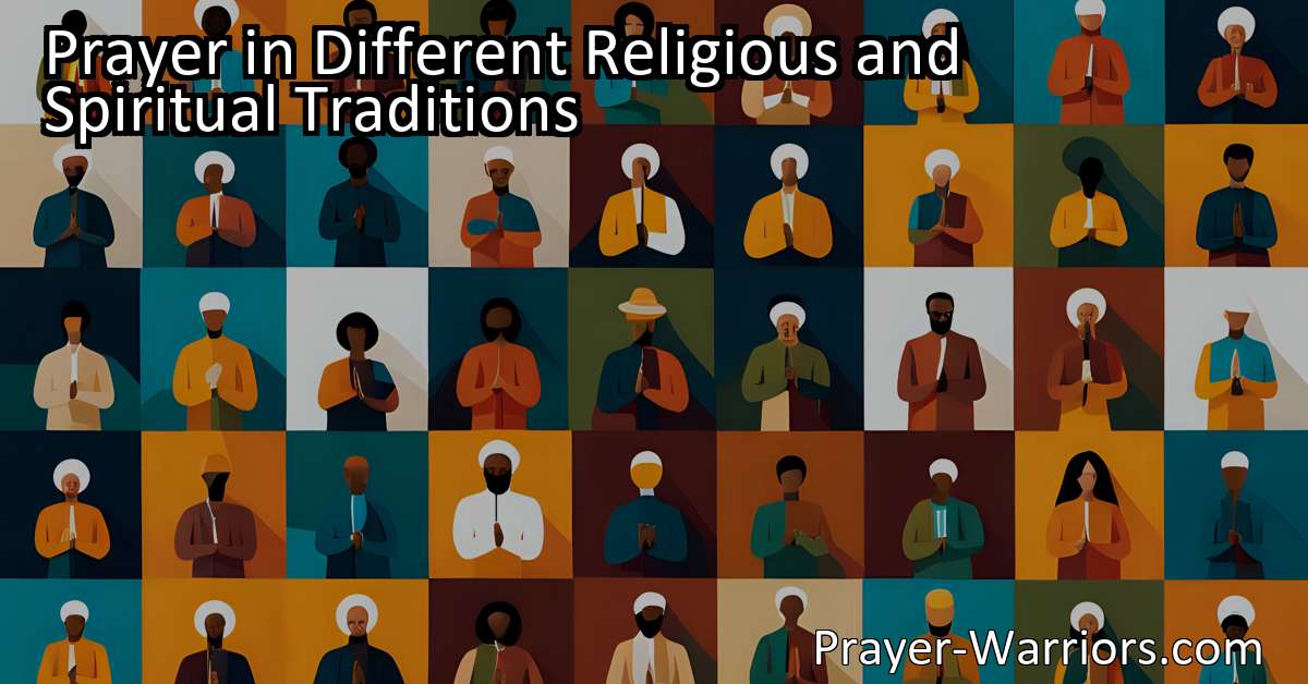 Prayer in Different Religious and Spiritual Traditions - Prayer Warriors