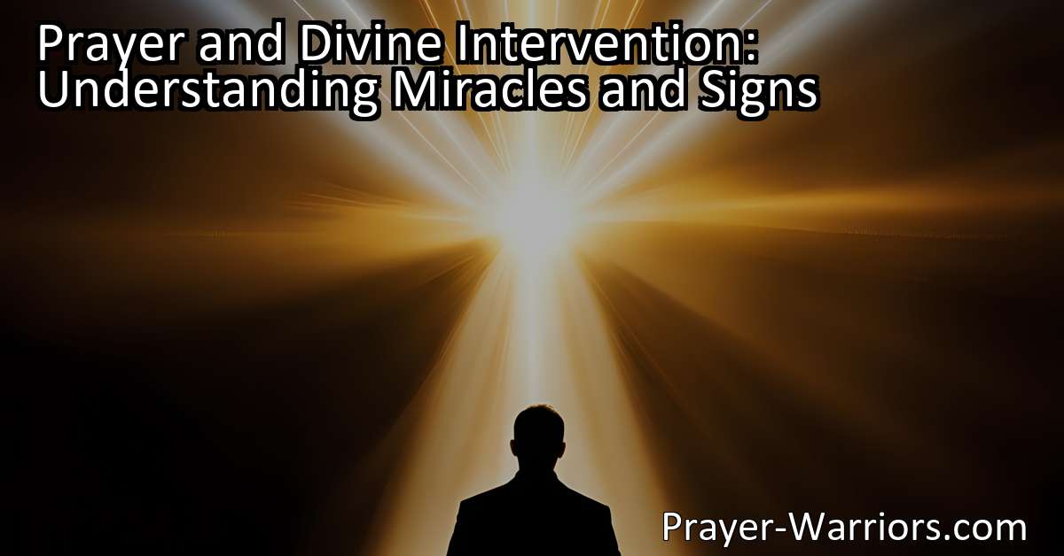 Prayer and Divine Intervention: Understanding Miracles and Signs - Prayer Warriors