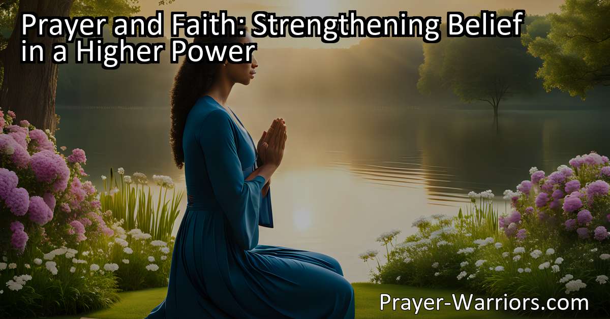 Prayer and Faith: Strengthening Belief in a Higher Power - Prayer Warriors