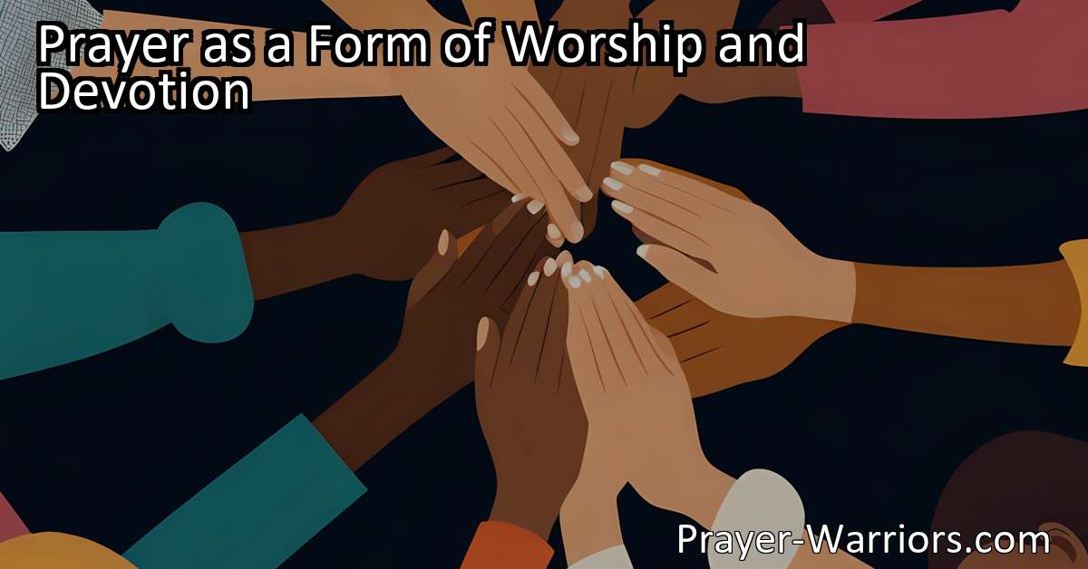 Prayer as a Form of Worship and Devotion - Prayer Warriors