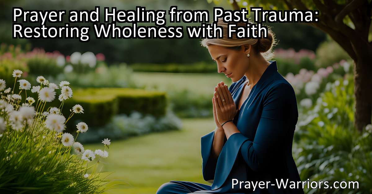 Prayer and Healing from Past Trauma: Restoring Wholeness with Faith ...