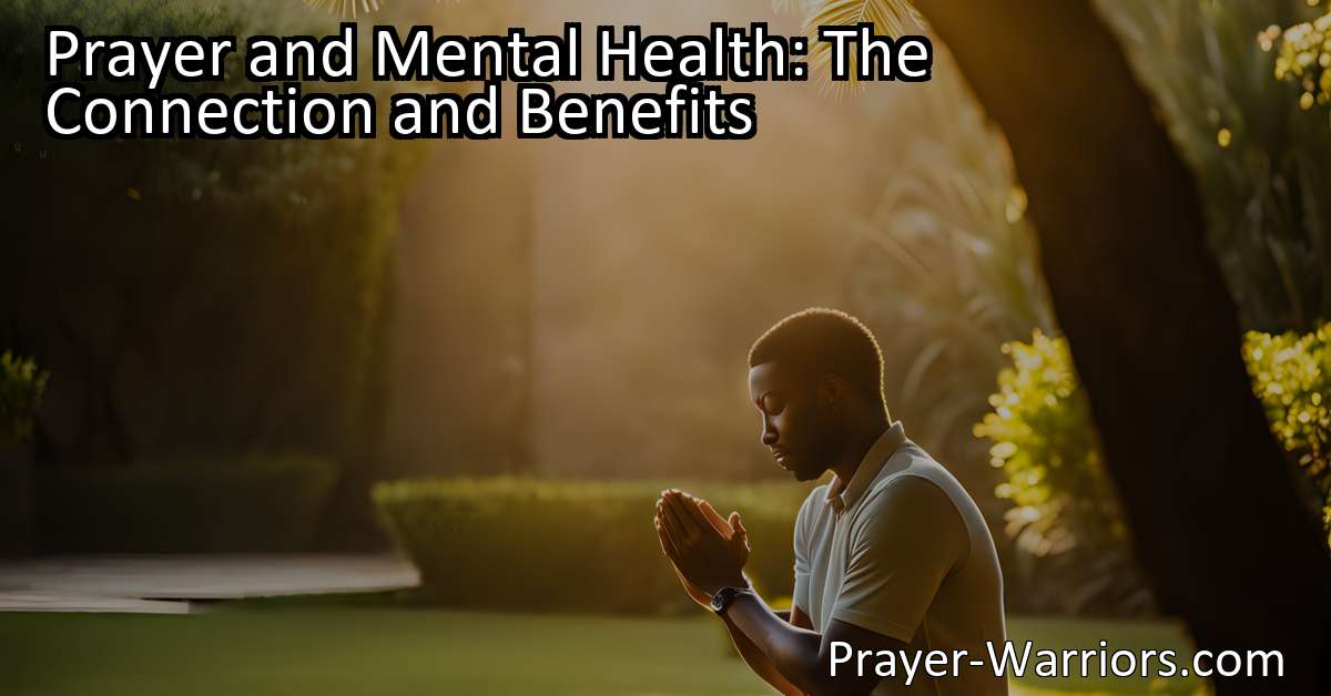 Prayer and Mental Health: The Connection and Benefits - Prayer Warriors
