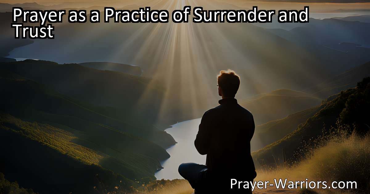 Prayer as a Practice of Surrender and Trust - Prayer Warriors