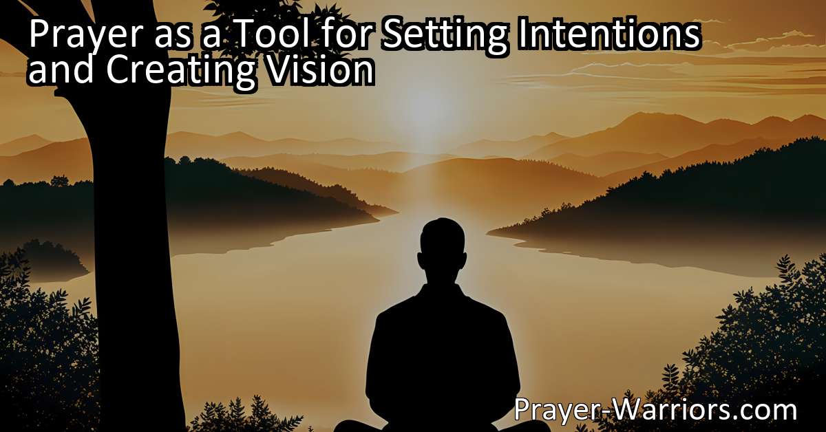 Prayer as a Tool for Setting Intentions and Creating Vision - Prayer ...