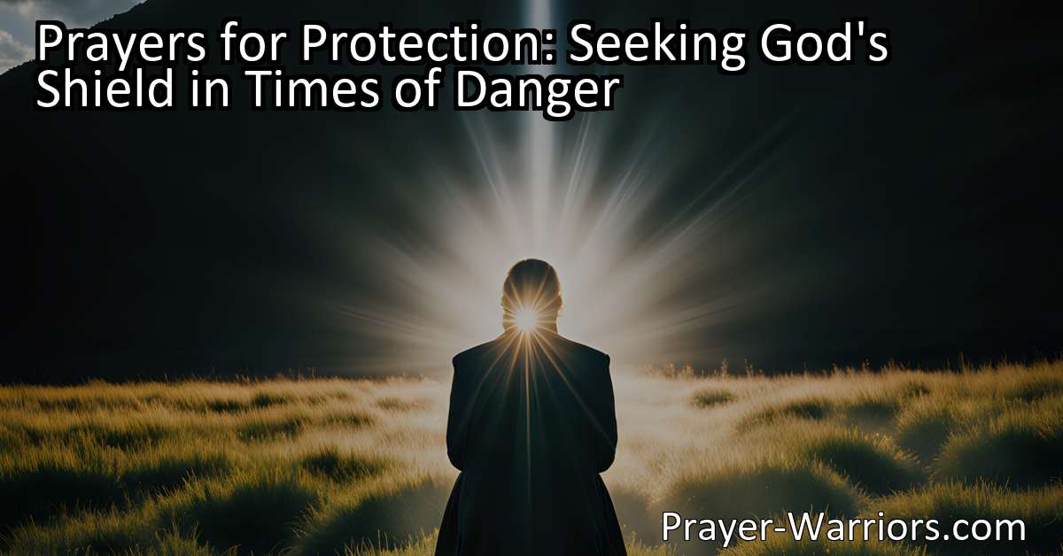 Prayers for Protection: Seeking God's Shield in Times of Danger ...