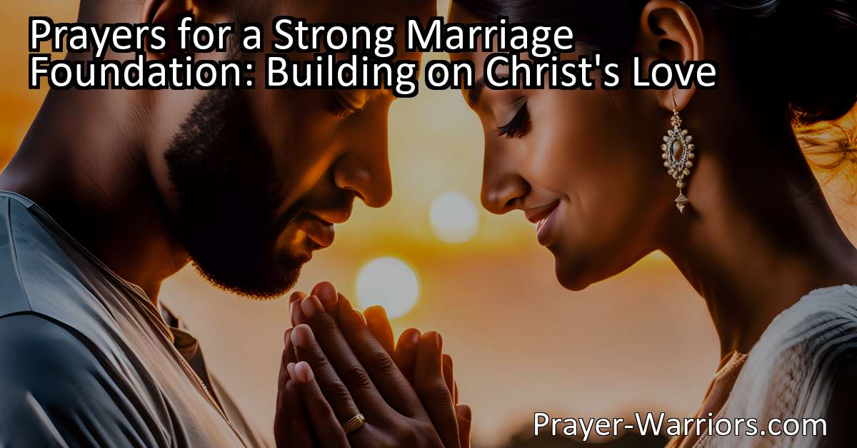Prayers for a Strong Marriage Foundation: Building on Christ's Love ...