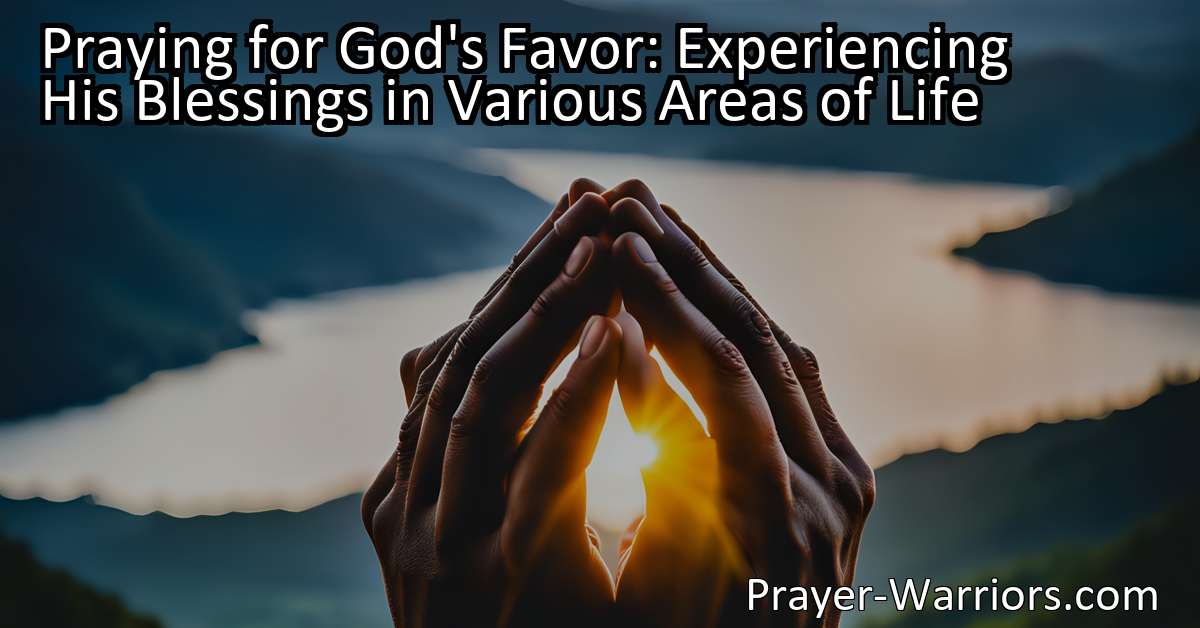 Praying for God's Favor: Experiencing His Blessings in Various Areas of ...
