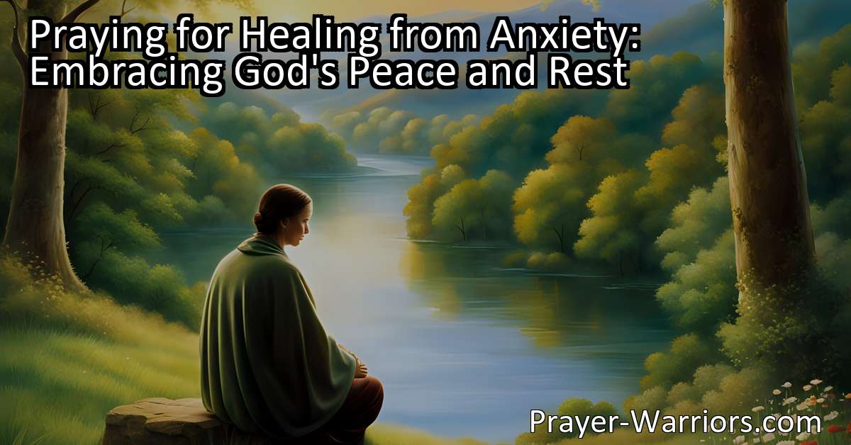Praying for Healing from Anxiety: Embracing God's Peace and Rest - Prayer Warriors