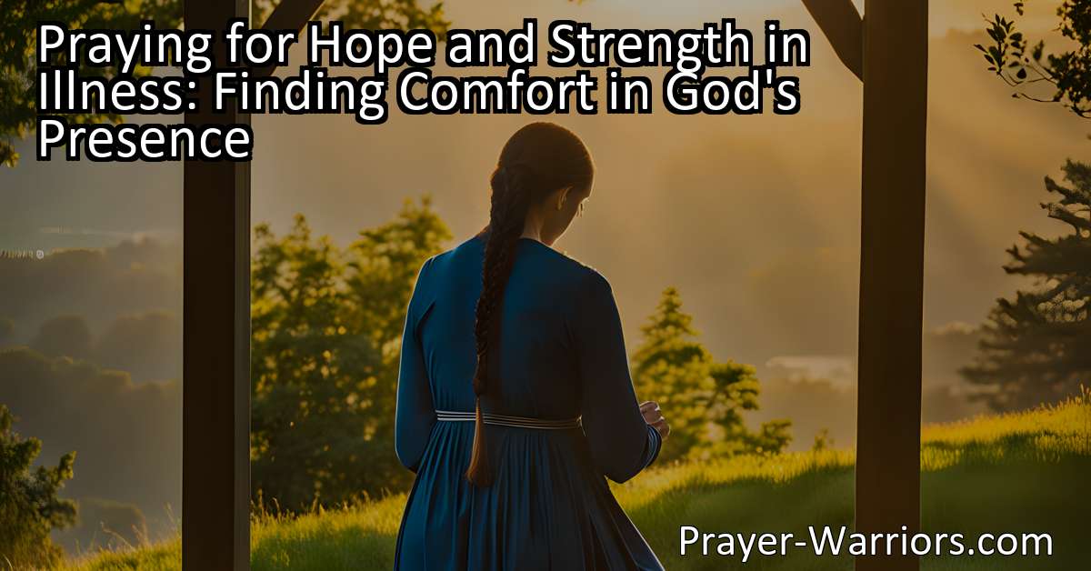Praying for Hope and Strength in Illness: Finding Comfort in God's ...