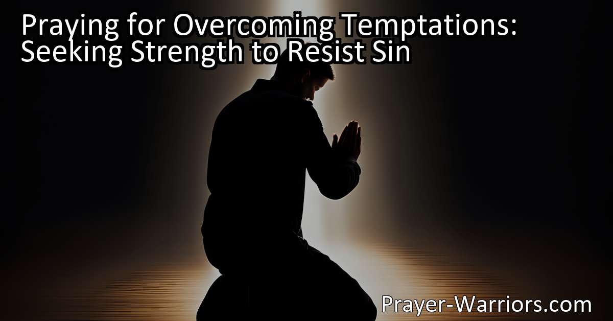 Praying for Overcoming Temptations: Seeking Strength to Resist Sin ...