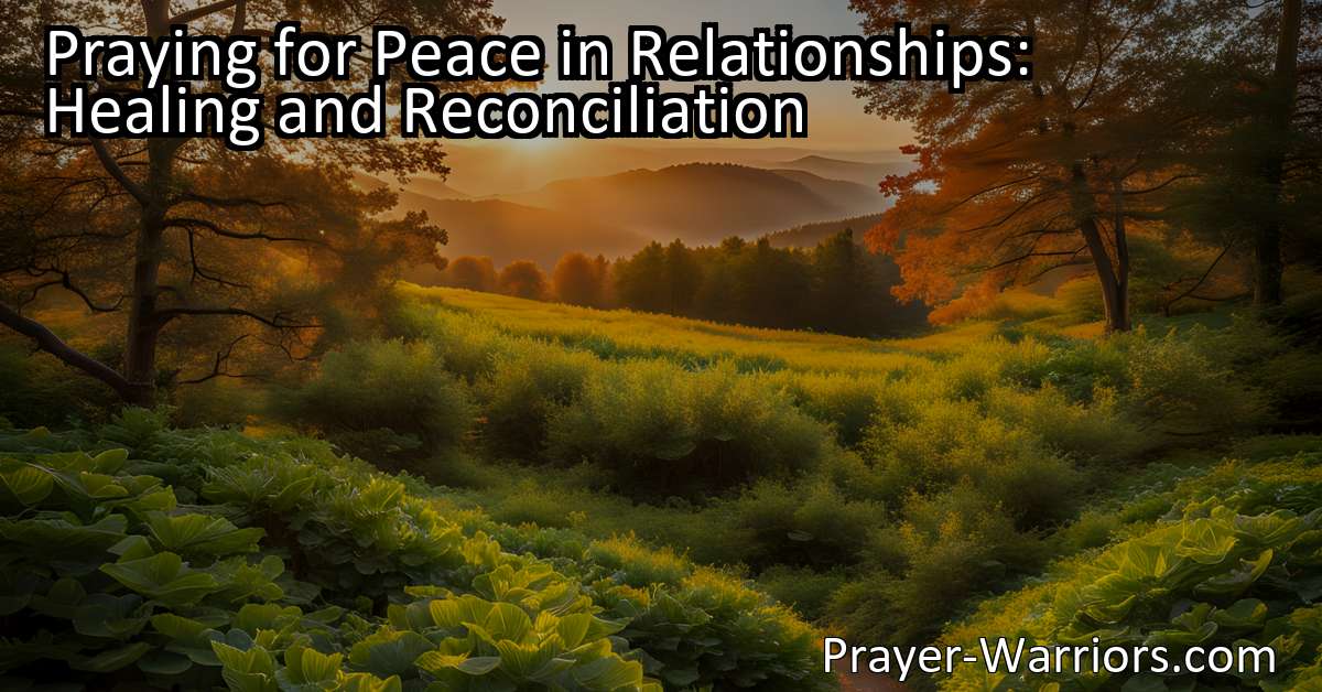 Praying for Peace in Relationships: Healing and Reconciliation - Prayer Warriors