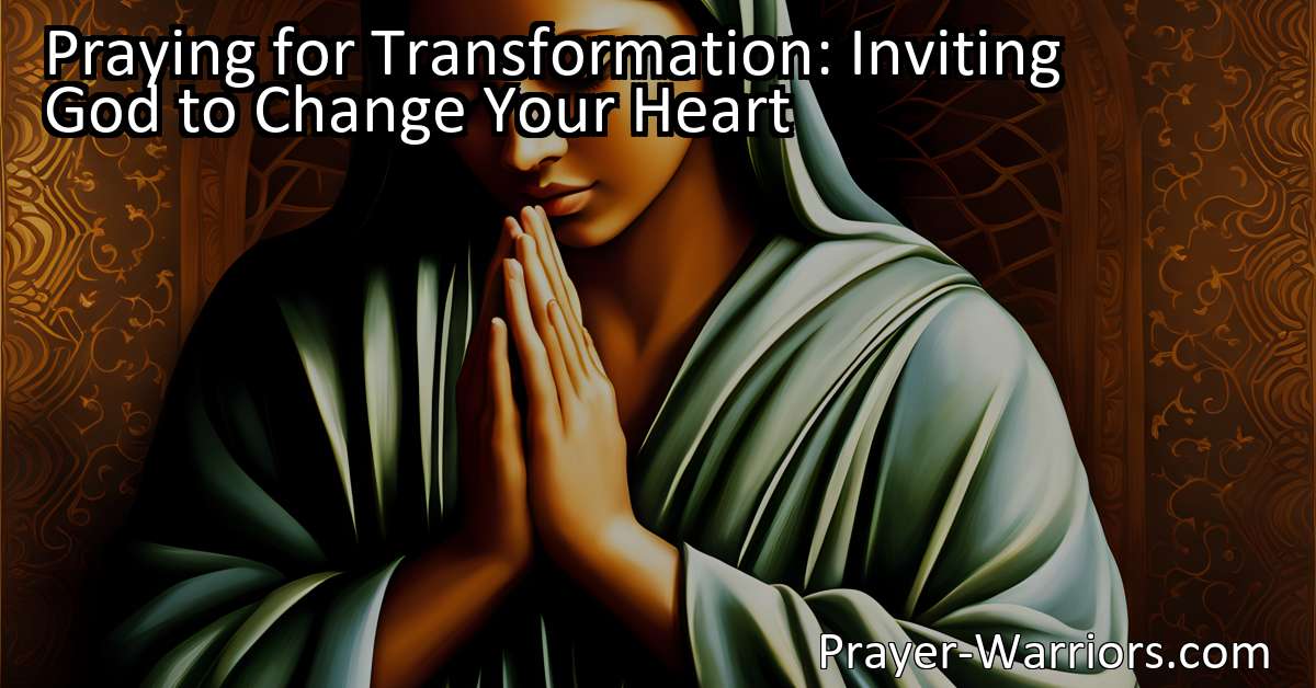 Praying for Transformation: Inviting God to Change Your Heart - Prayer ...