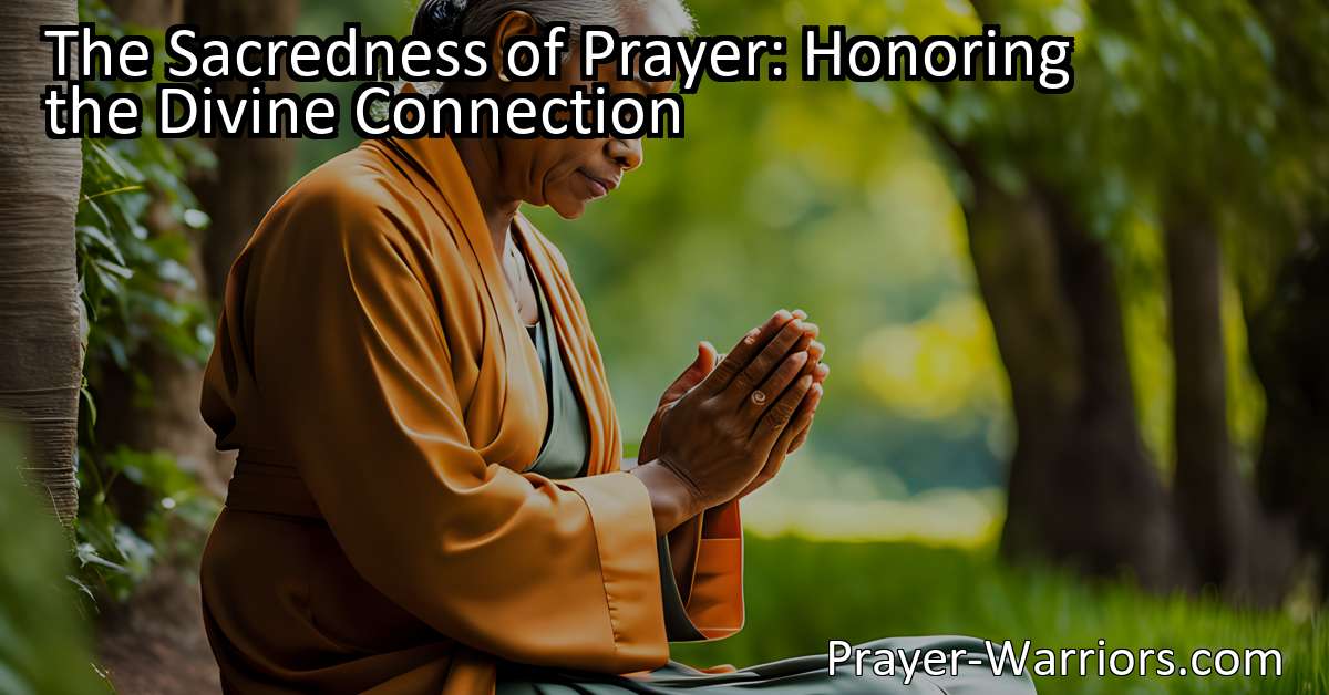 The Sacredness of Prayer: Honoring the Divine Connection - Prayer Warriors