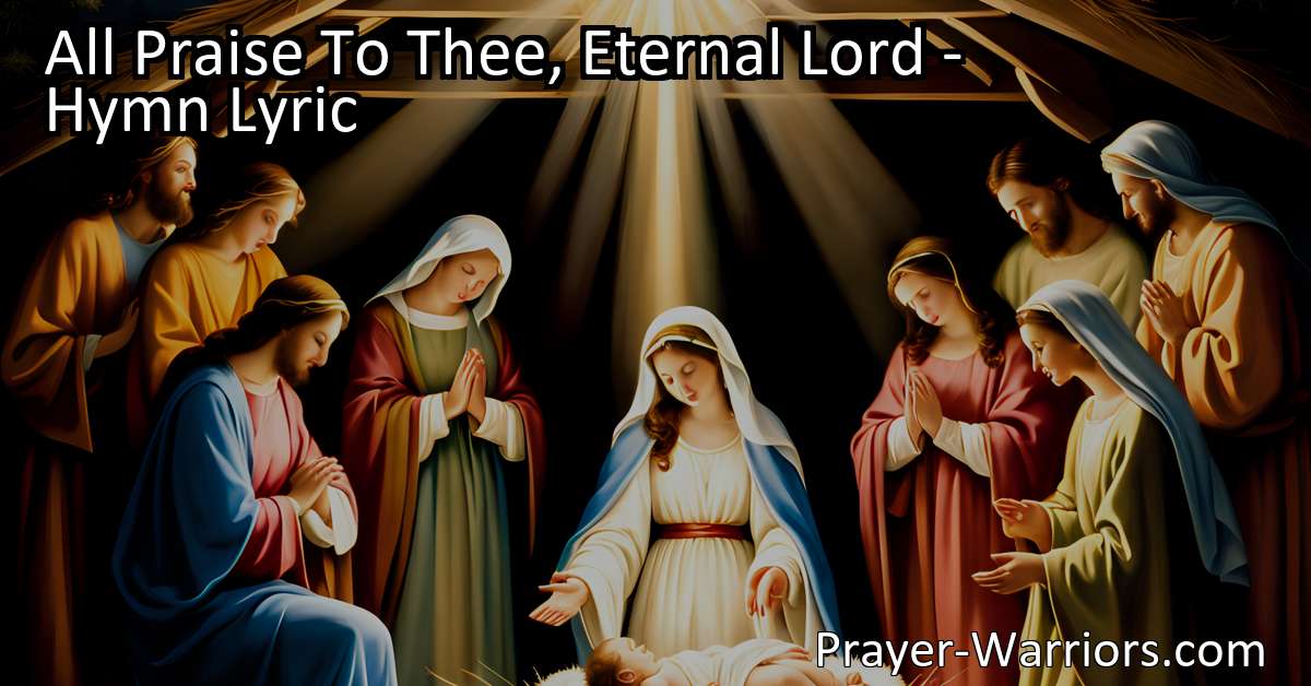 All Praise To Thee, Eternal Lord - Hymn Lyric - Prayer Warriors
