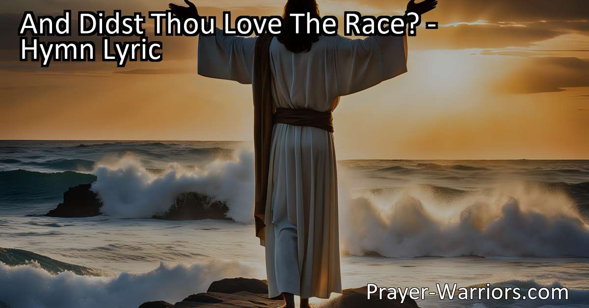 And Didst Thou Love The Race? - Hymn Lyric - Prayer Warriors