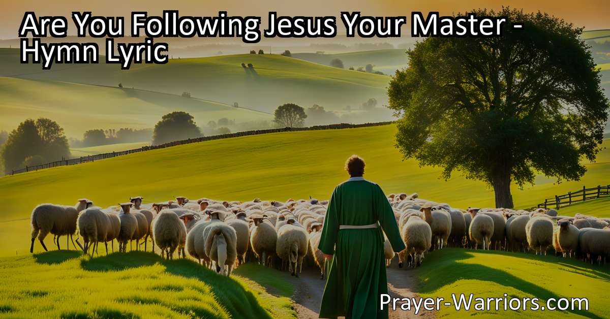 Are You Following Jesus Your Master - Hymn Lyric - Prayer Warriors