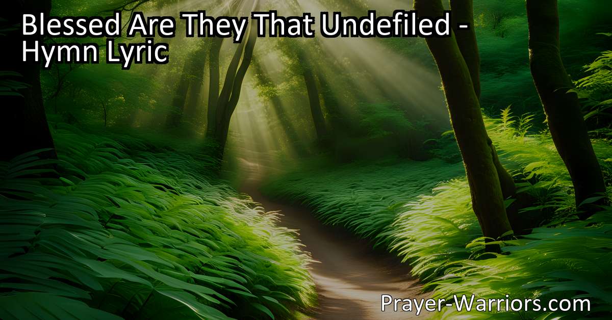 Blessed Are They That Undefiled - Hymn Lyric - Prayer Warriors