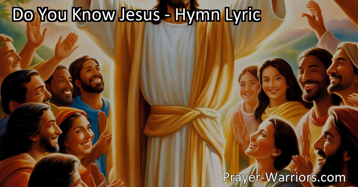 Do You Know Jesus - Hymn Lyric - Prayer Warriors