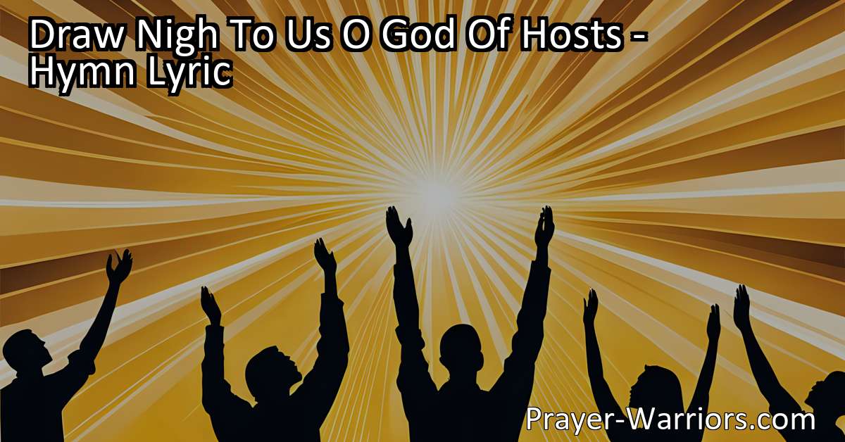 Draw Nigh To Us O God Of Hosts - Hymn Lyric - Prayer Warriors