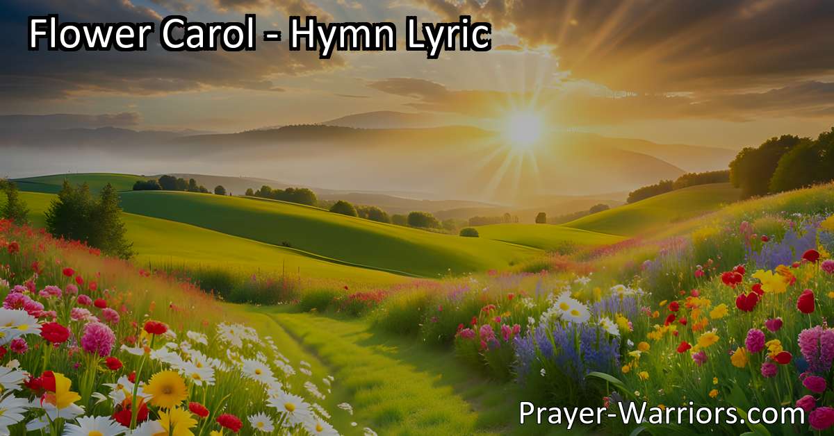 Flower Carol - Hymn Lyric - Prayer Warriors