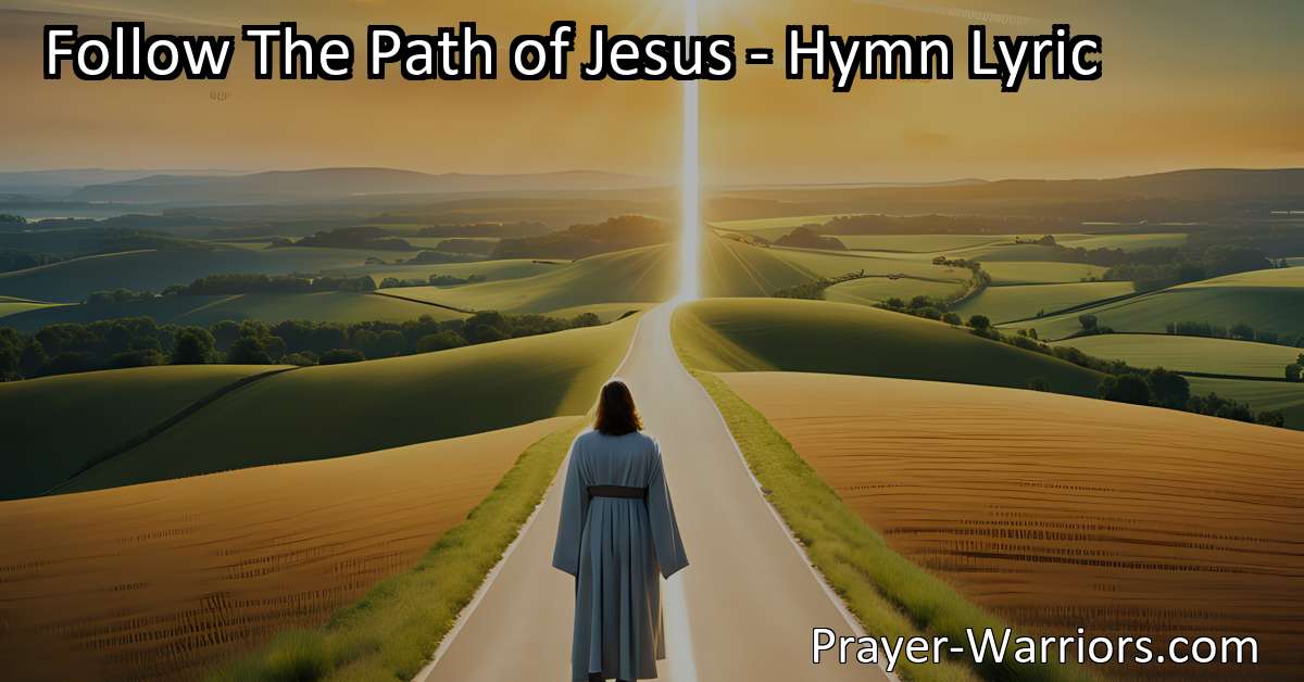 Follow The Path of Jesus - Hymn Lyric - Prayer Warriors