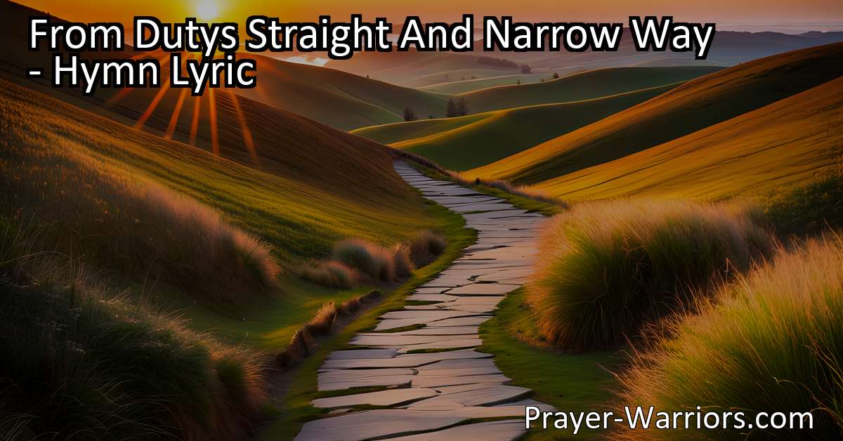 From Dutys Straight And Narrow Way - Hymn Lyric - Prayer Warriors
