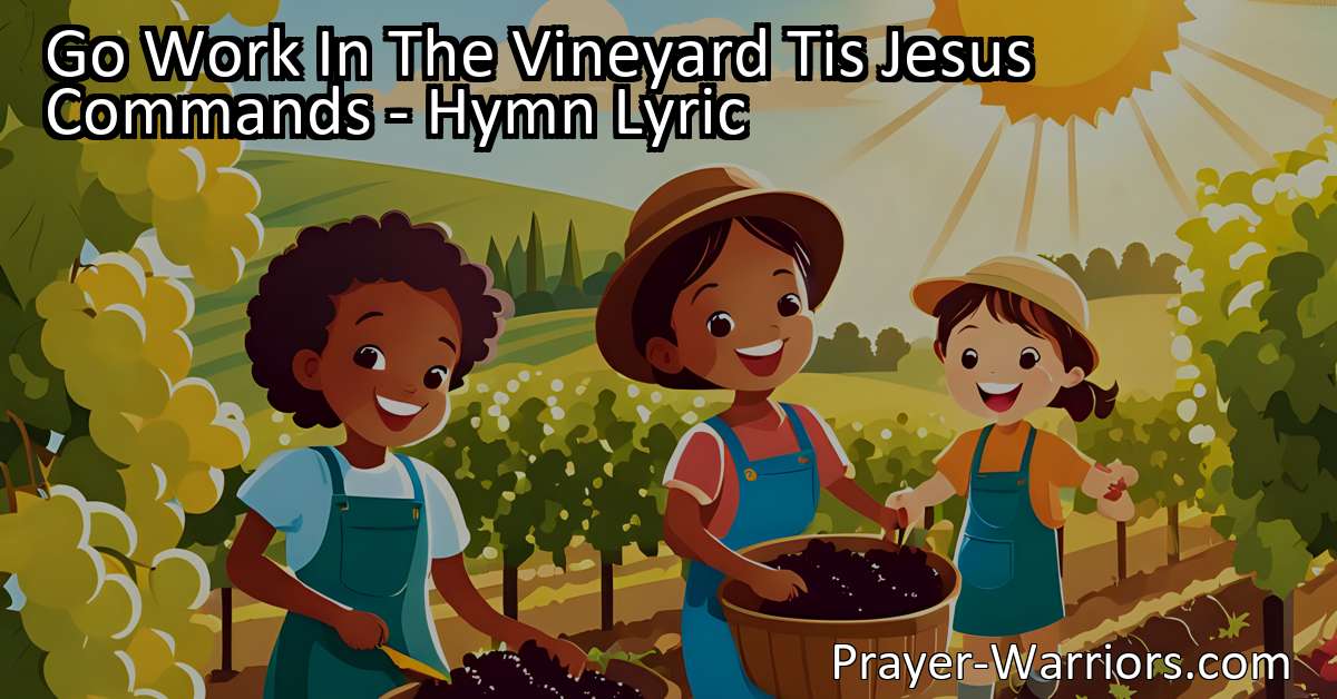 Go Work In The Vineyard Tis Jesus Commands - Hymn Lyric - Prayer Warriors