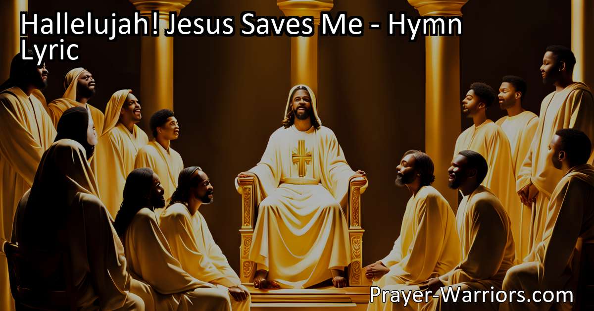 Hallelujah! Jesus Saves Me - Hymn Lyric - Prayer Warriors