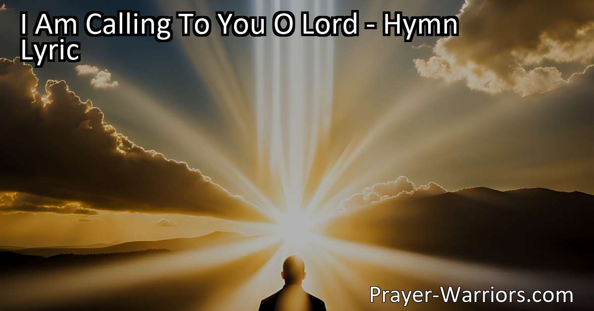 I Am Calling To You O Lord - Hymn Lyric - Prayer Warriors