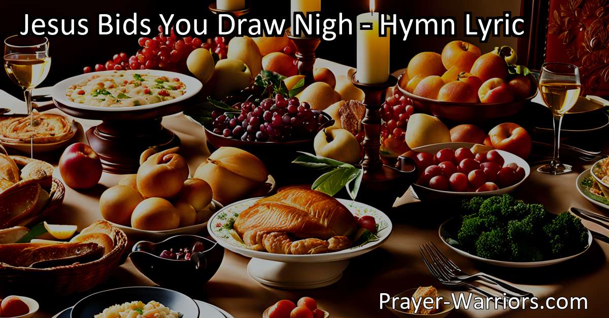 Jesus Bids You Draw Nigh - Hymn Lyric - Prayer Warriors
