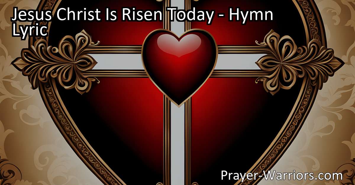 Jesus Christ Is Risen Today - Hymn Lyric - Prayer Warriors