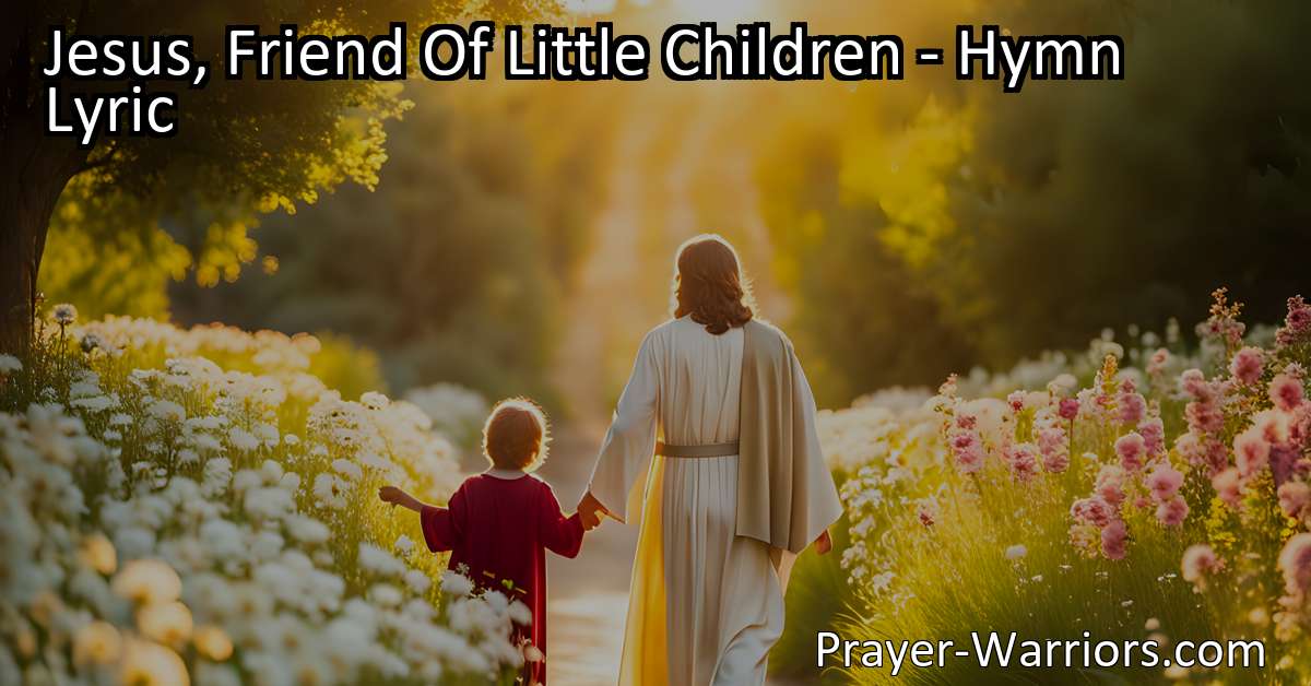 Jesus, Friend Of Little Children - Hymn Lyric - Prayer Warriors