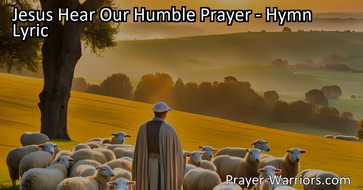 Jesus Hear Our Humble Prayer - Hymn Lyric - Prayer Warriors