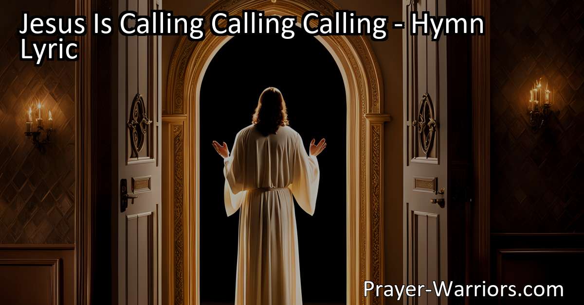 Jesus Is Calling Calling Calling - Hymn Lyric - Prayer Warriors