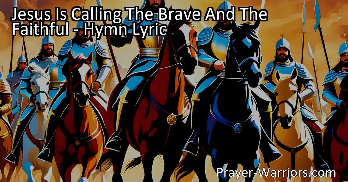 Jesus Is Calling The Brave And The Faithful - Hymn Lyric - Prayer Warriors