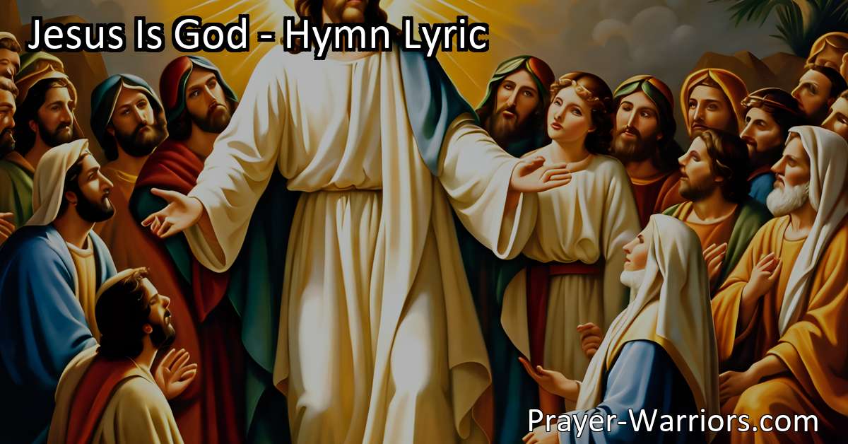 Jesus Is God - Hymn Lyric - Prayer Warriors