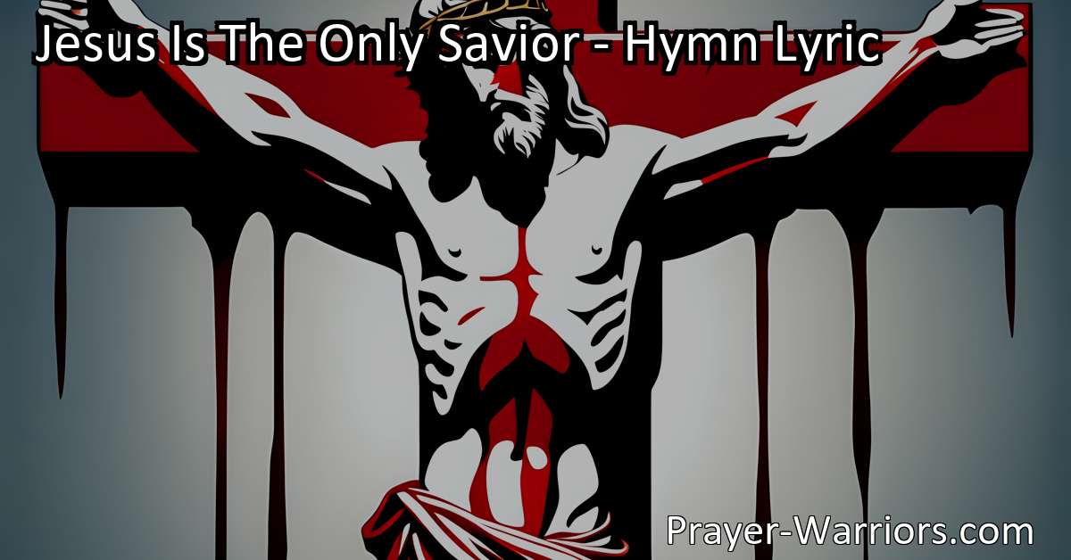 Jesus Is The Only Savior - Hymn Lyric - Prayer Warriors