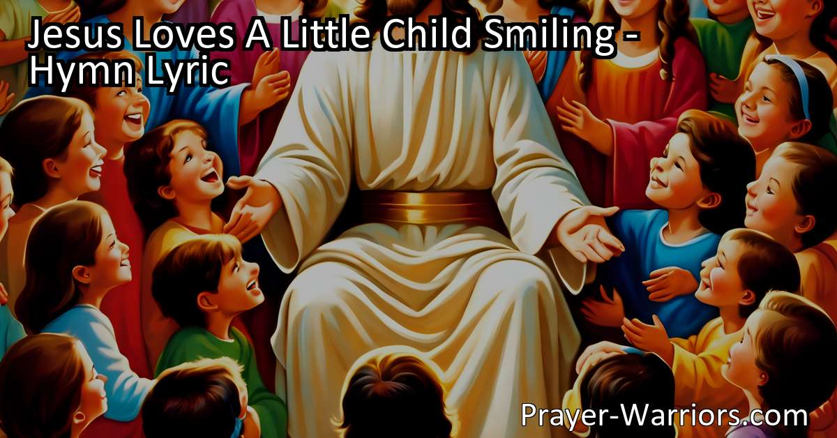 Jesus Loves A Little Child Smiling - Hymn Lyric - Prayer Warriors