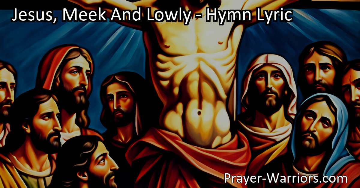 Jesus, Meek And Lowly - Hymn Lyric - Prayer Warriors