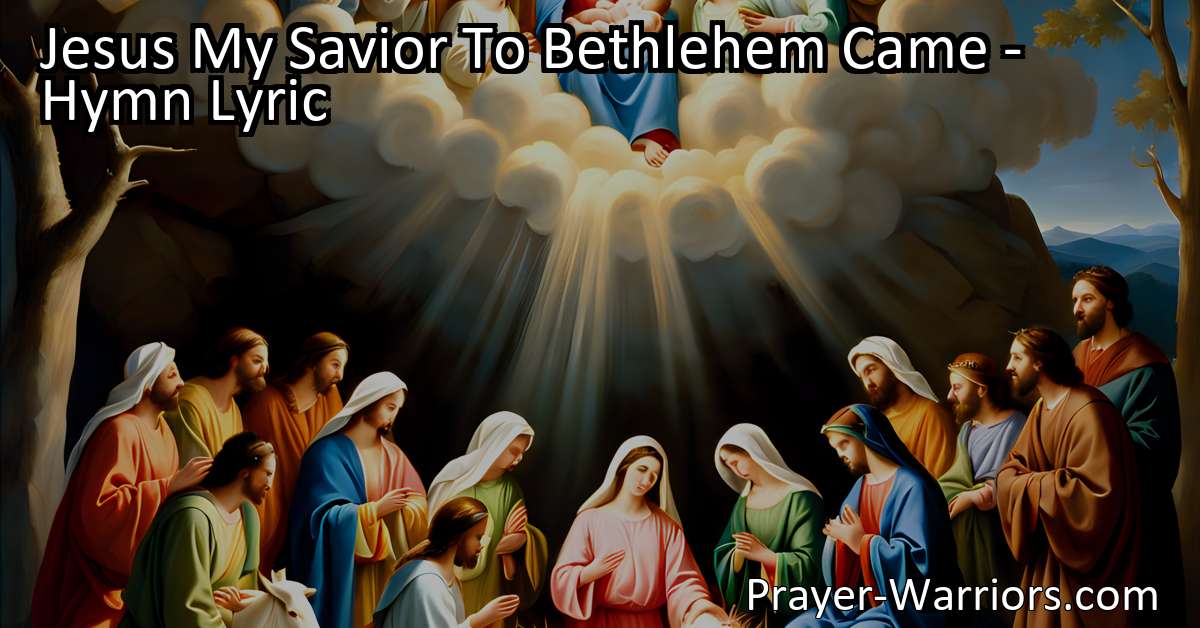 Jesus My Savior To Bethlehem Came - Hymn Lyric - Prayer Warriors
