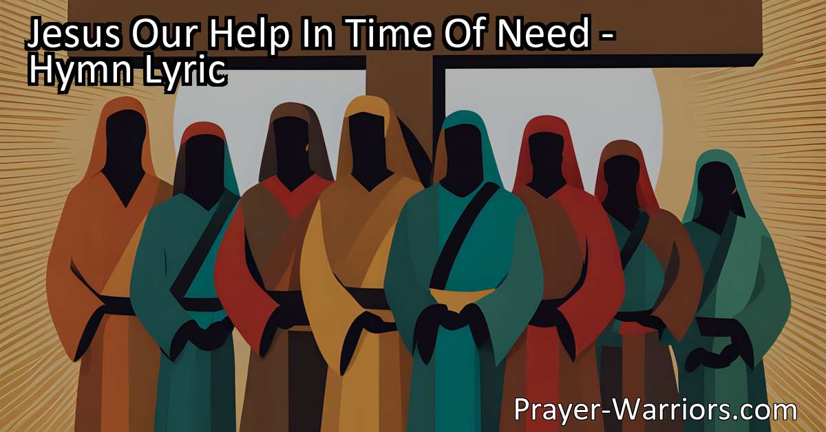 Jesus Our Help In Time Of Need - Hymn Lyric - Prayer Warriors