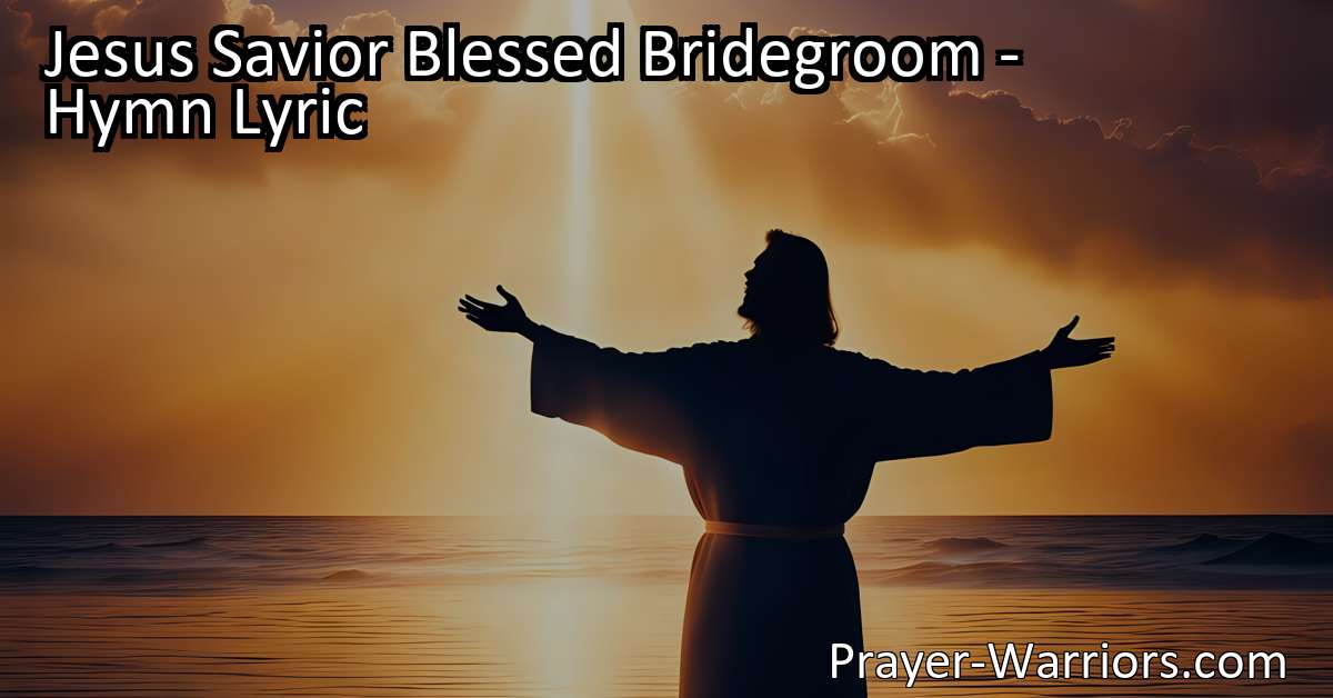 Jesus Savior Blessed Bridegroom - Hymn Lyric - Prayer Warriors