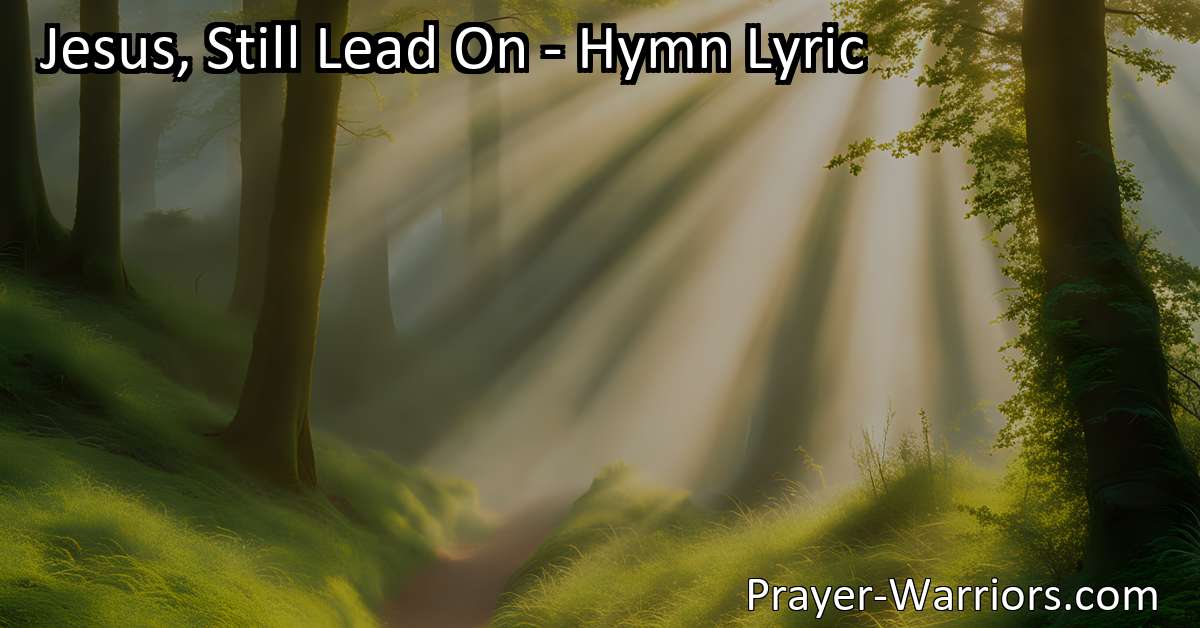 Jesus, Still Lead On - Hymn Lyric - Prayer Warriors