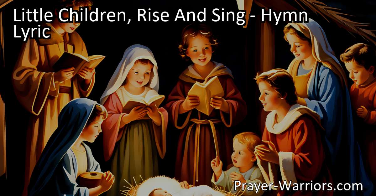 Little Children, Rise And Sing - Hymn Lyric - Prayer Warriors
