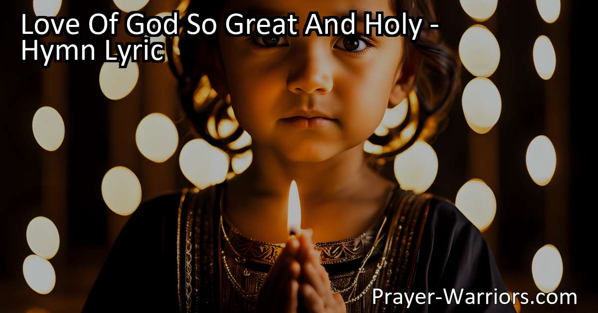 Love Of God So Great And Holy - Hymn Lyric - Prayer Warriors